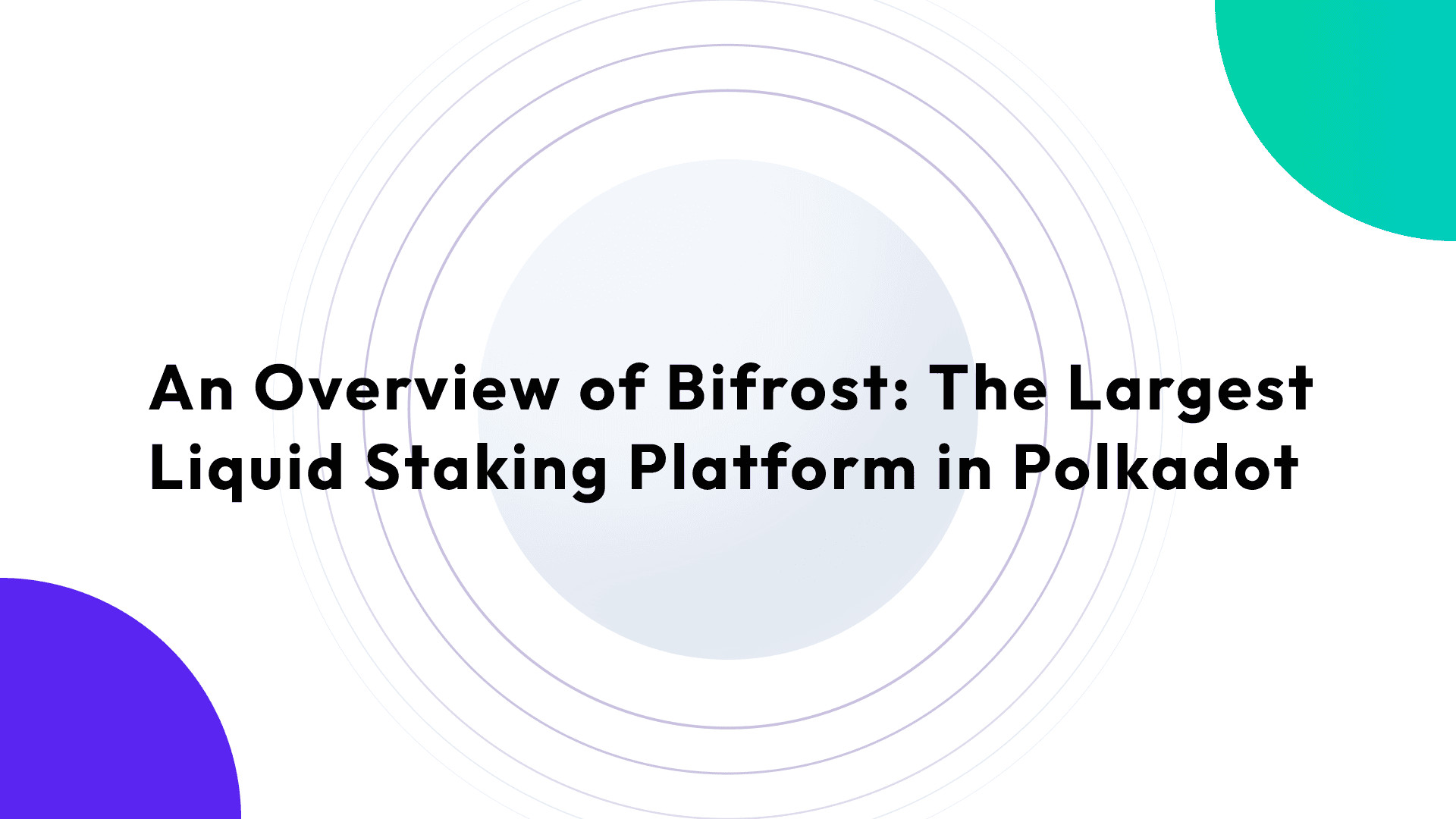 An Overview of Bifrost: The Largest Liquid Staking Platform in Polkadot